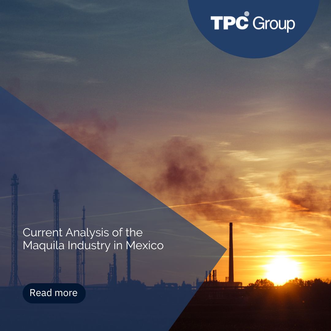 Current Analysis of the Maquila Industry in Mexico - TPC Group