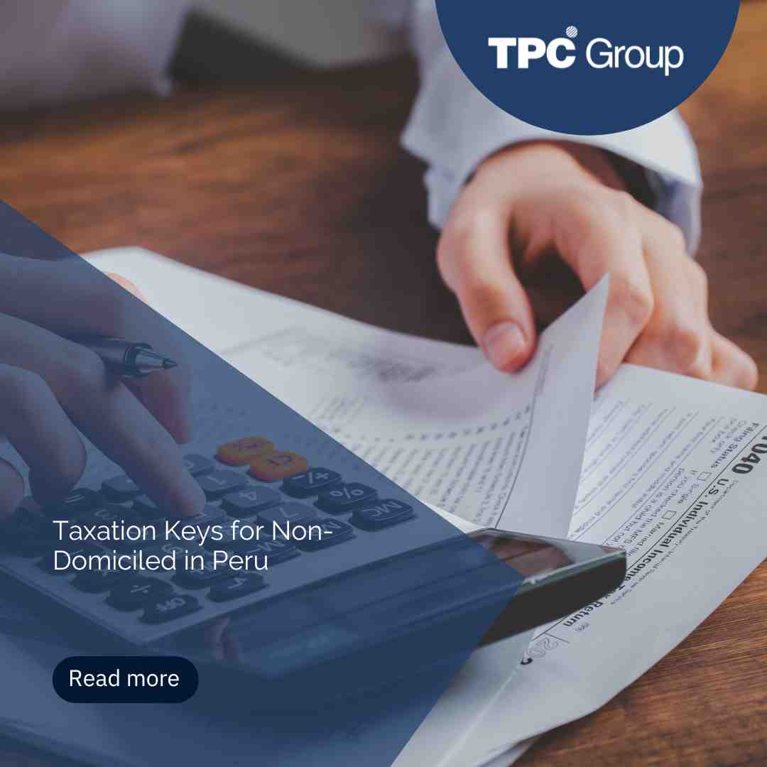 Taxation Keys for Non-Domiciled in Peru - TPC Group