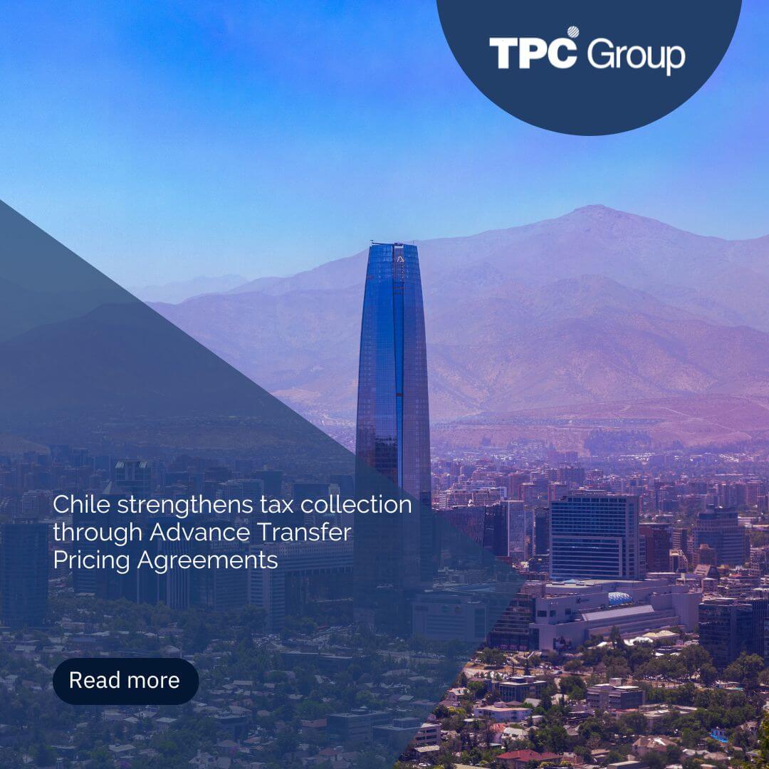 Chile strengthens tax collection through APAs - TPC Group