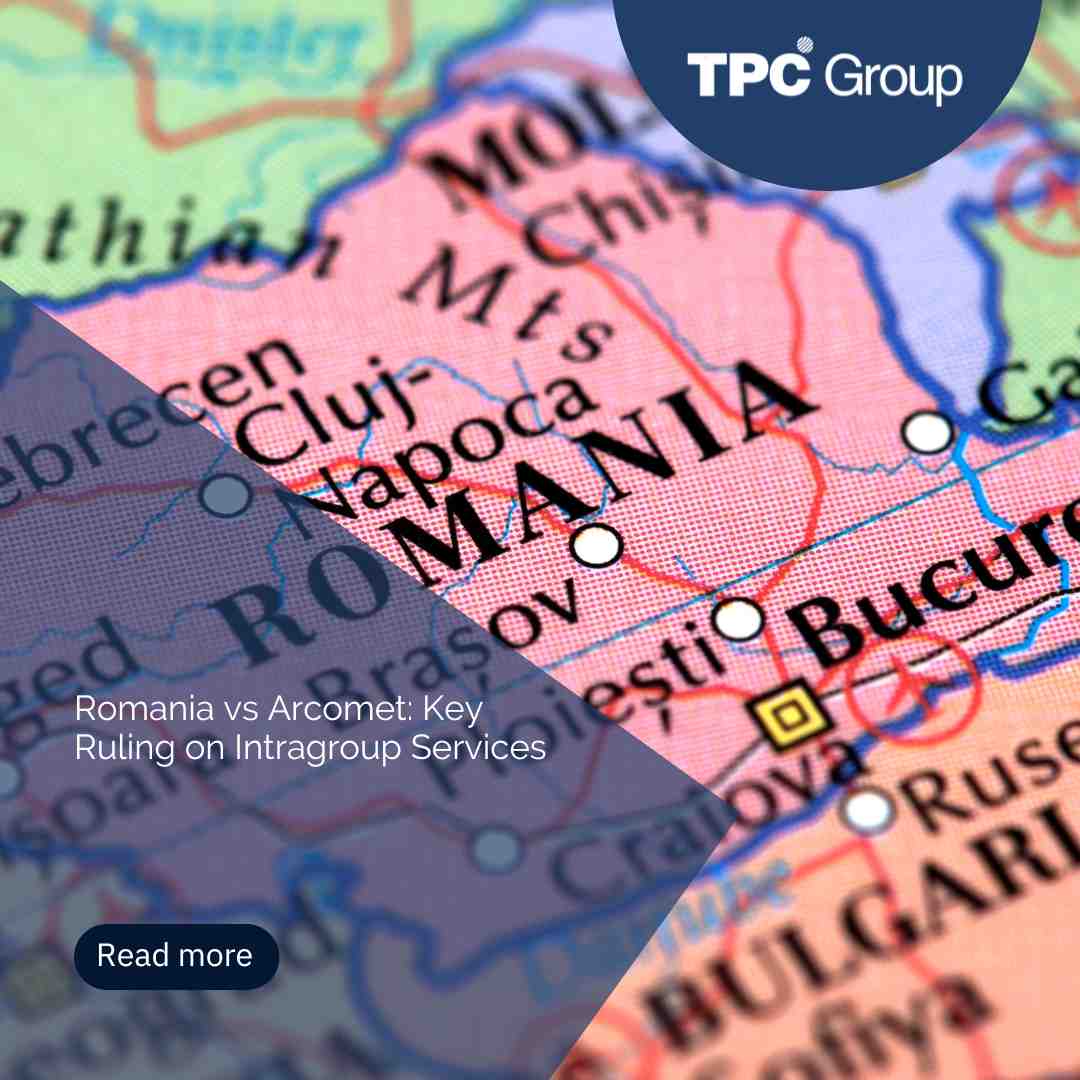 Romania vs Arcomet: Key Ruling on Intragroup Services - TPC Group